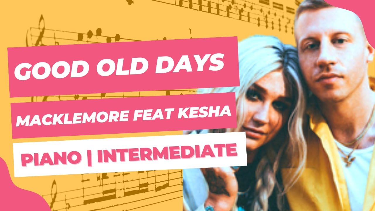Good Old Days - Macklemore ft. Kesha | Intermediate Piano Sheet Music ...