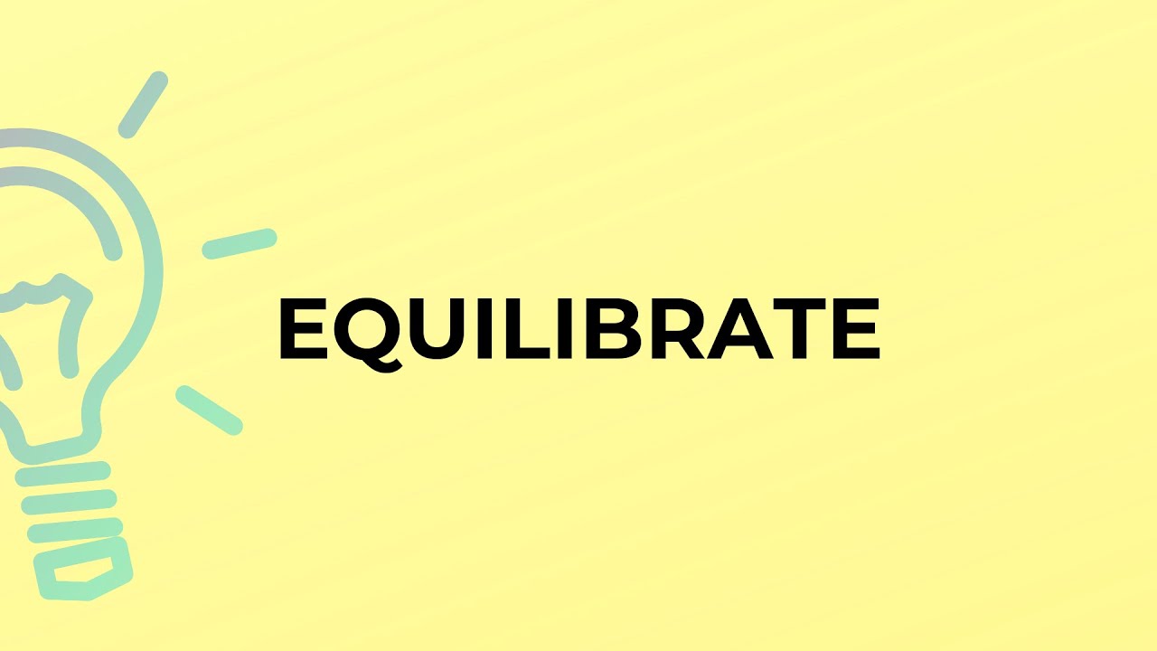 What is the meaning of the word EQUILIBRATE? - YouTube