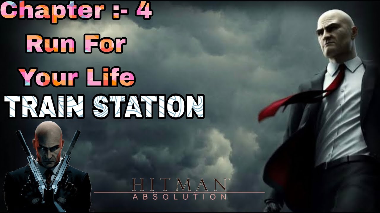 Hitman: Absolution - Mission #4 - Run For Your Life (Train Station ...