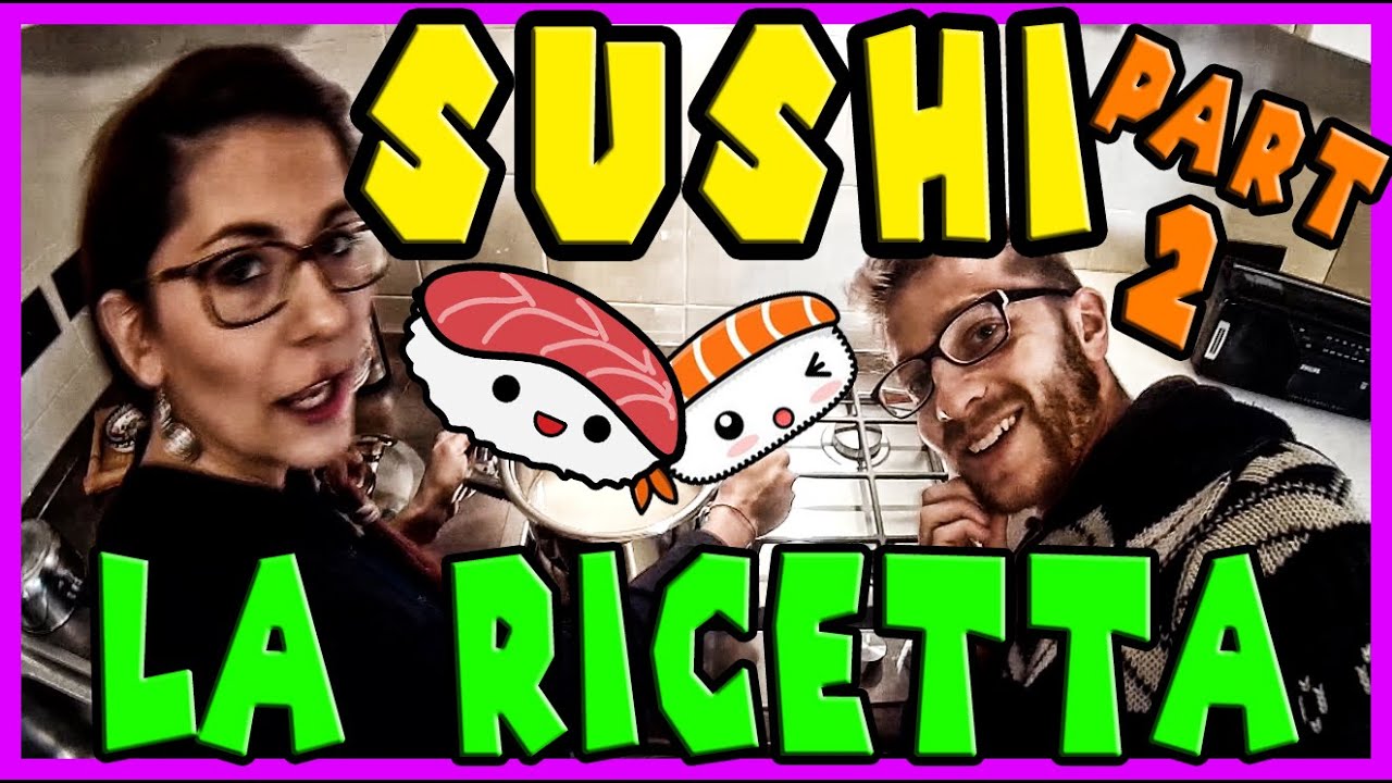 SUSHI FATTO IN CASA - SUSHI FOR DUMMIES | se ce l'abbiamo fatta noi | PARTE 2 - YouTube