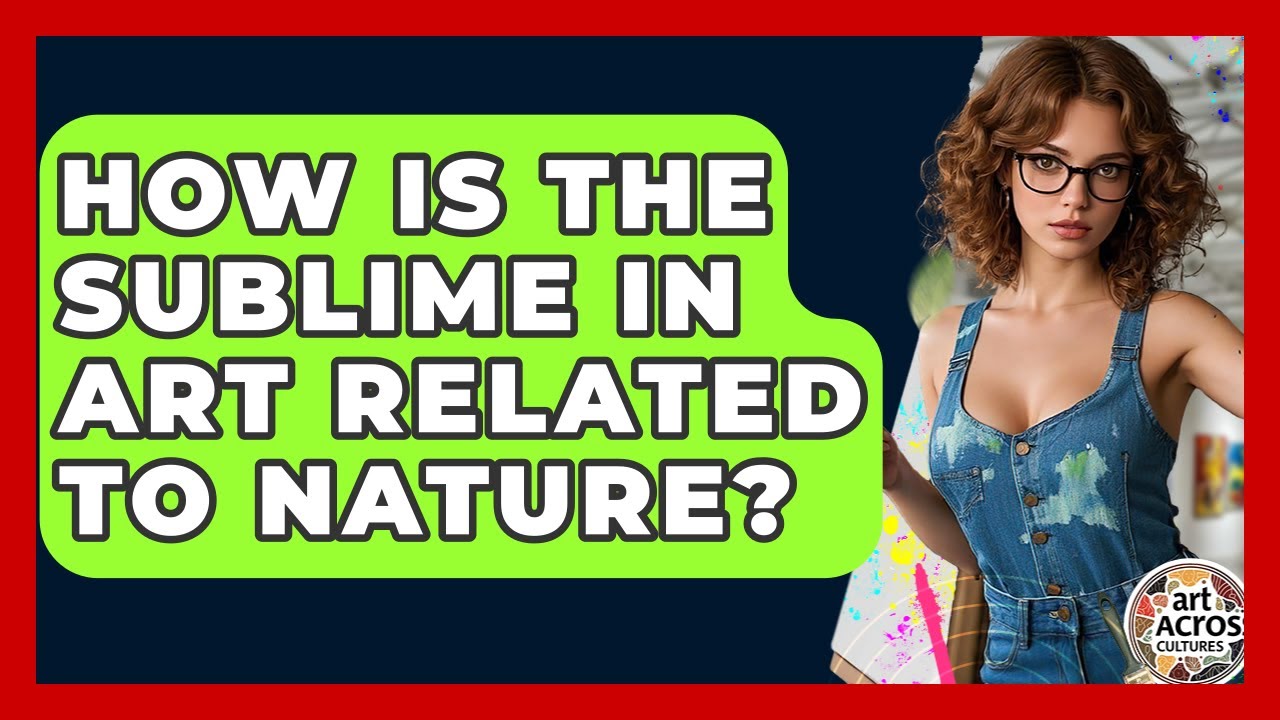 How Is The Sublime In Art Related To Nature? - Art Across Cultures ...