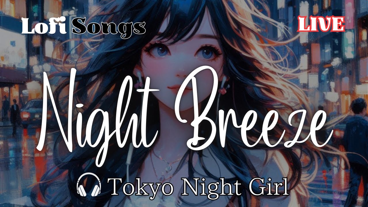 Lofi Hip Hop Chill Beats, Chill Song 🎧[ Night Breeze ] by [ Tokyo Night ...