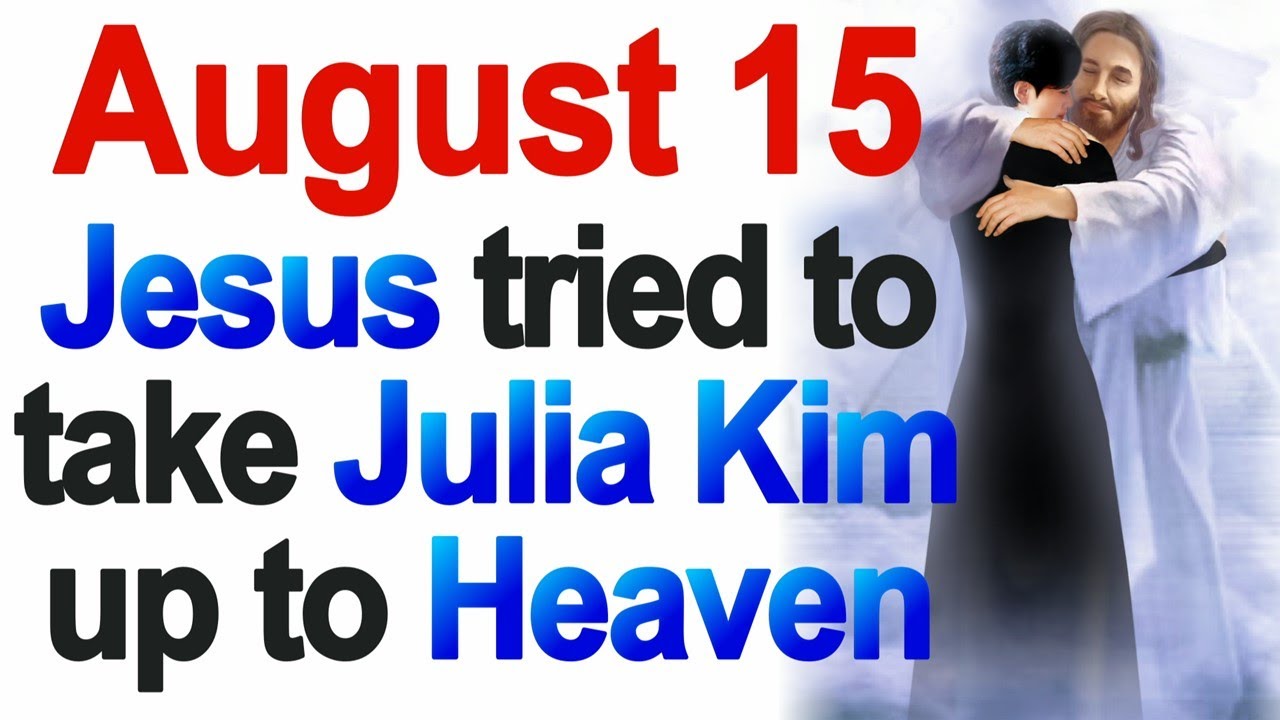 August 15, Jesus tried to take Julia Kim up to Heaven! - YouTube