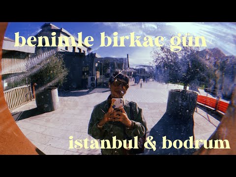 ilk vlog heyecanı: benimle istanbul ve bodrum’da birkaç gün 💐