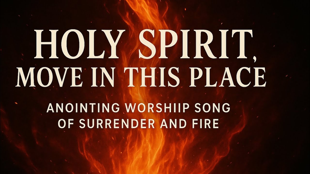 Holy Spirit, Move in This Place | Anointing Worship Song of Surrender ...