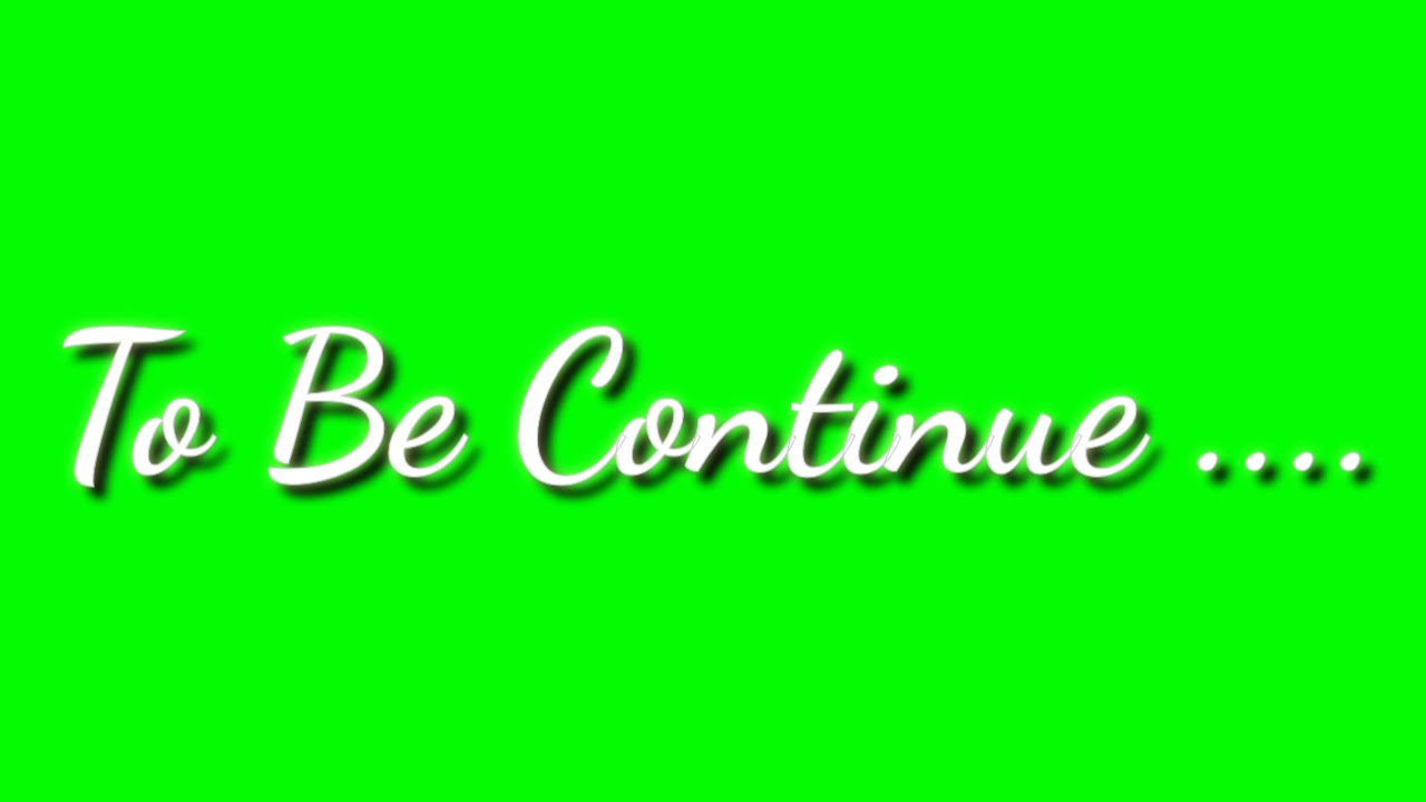 Green Screen To Be Continue Free to Use - YouTube