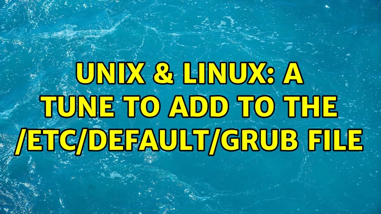 Unix & Linux: A TUNE to add to the /etc/default/grub file (2 Solutions ...