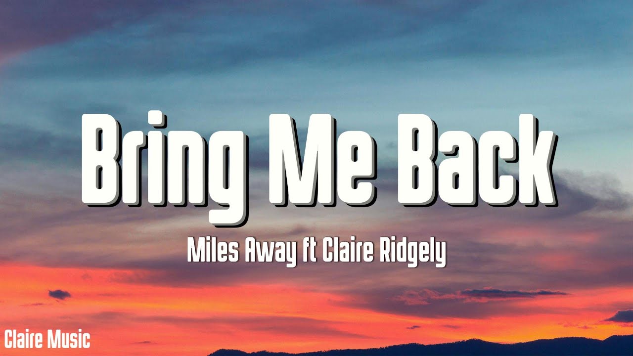 Miles Away - Bring Me Back (Lyrics) ft. Claire Ridgely - YouTube