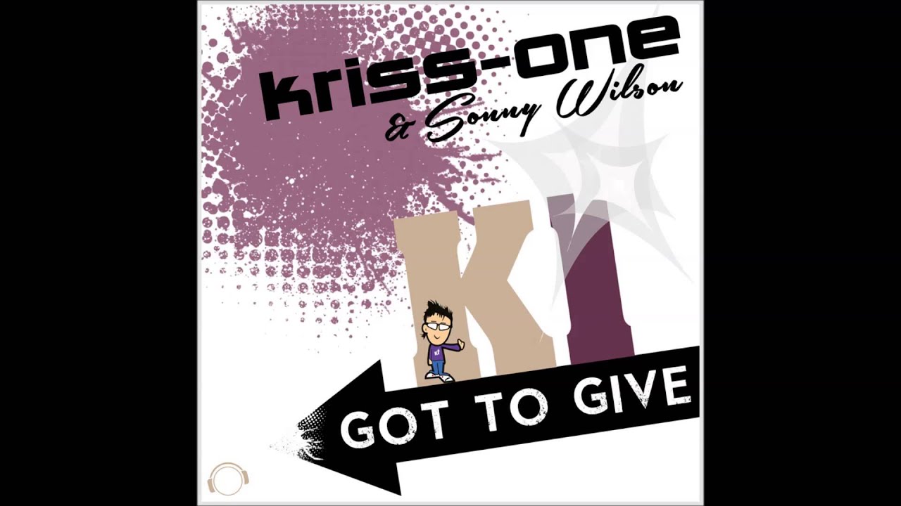 Kriss-One Ft. Sonny Wilson - Got To Give (Freaky Bass Remix) - YouTube
