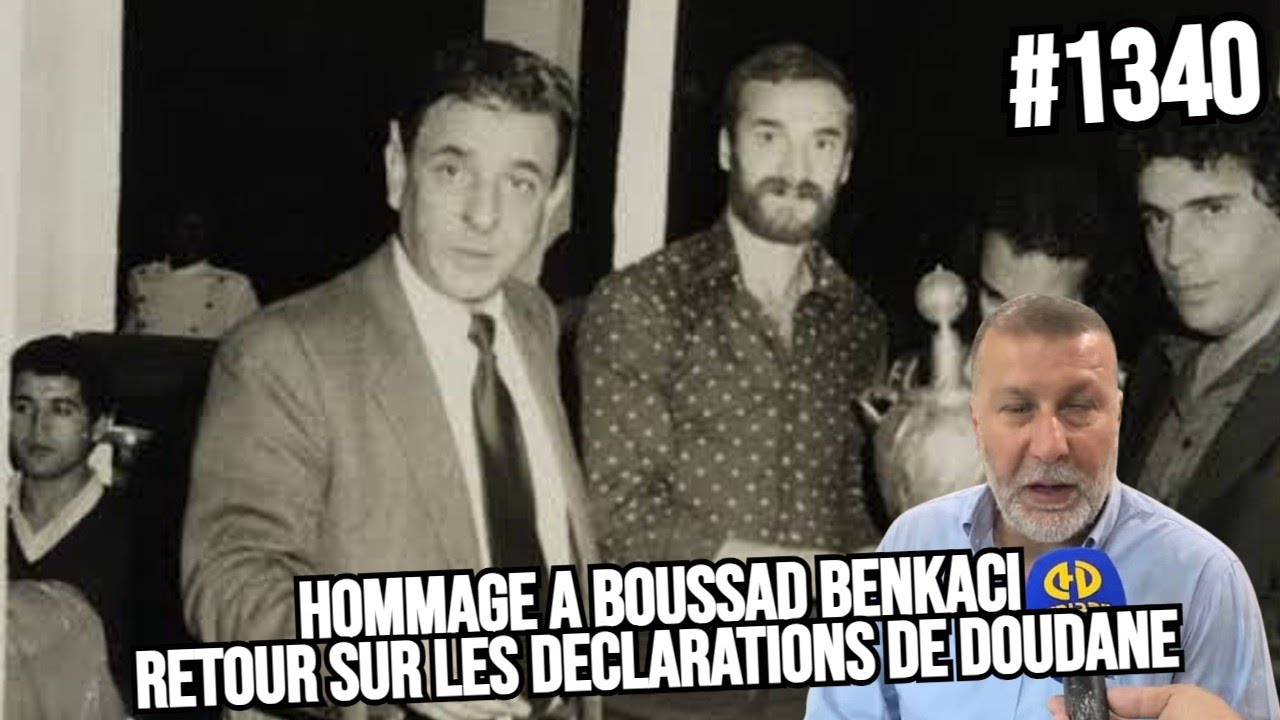 #1340 HOMMAGE A BOUSSAD BENKACI, DOUDANE CONFIRME NOTRE ANALYSE, EL ...