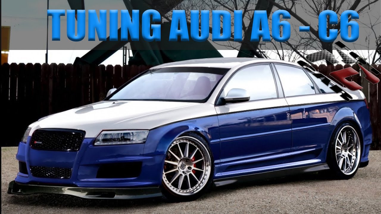 Tuning Audi A6 - С6 🔥 Тюнинг Aуди А6 в кузове С6. - YouTube