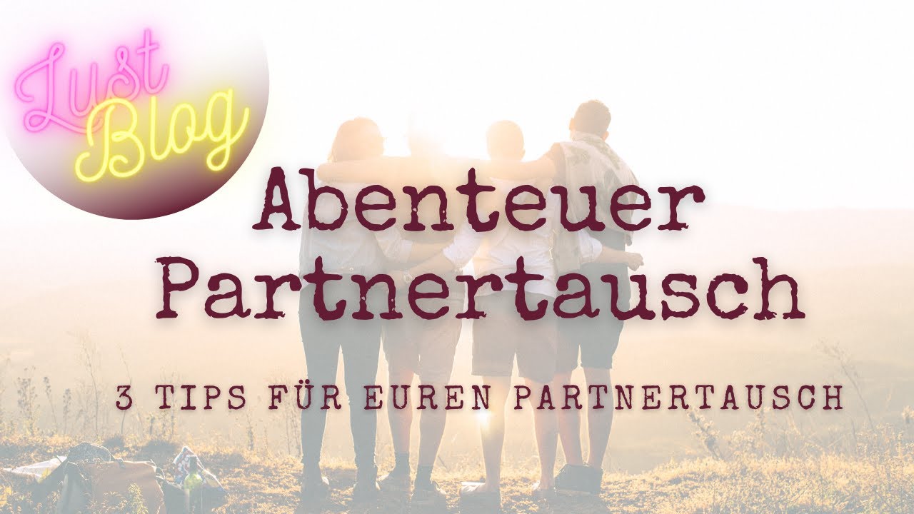 3 Tips für Euren erfolgreichen Partnertausch - YouTube