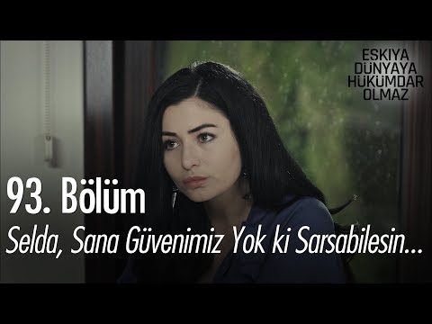 Selda, sana güvenimiz yok ki sarsabilesin - Eşkıya Dünyaya Hükümdar Olmaz 93. Bölüm