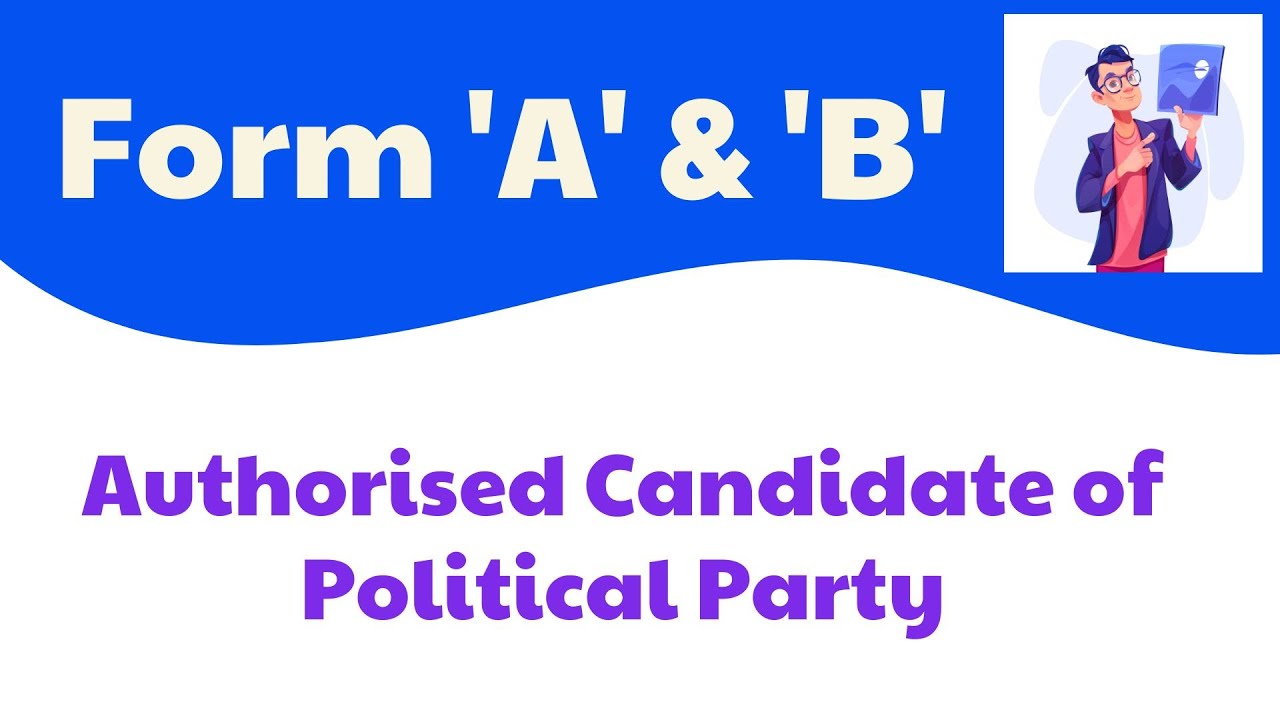 Form ‘A’ & ‘B’ - Authorised Candidate of Political Party - YouTube