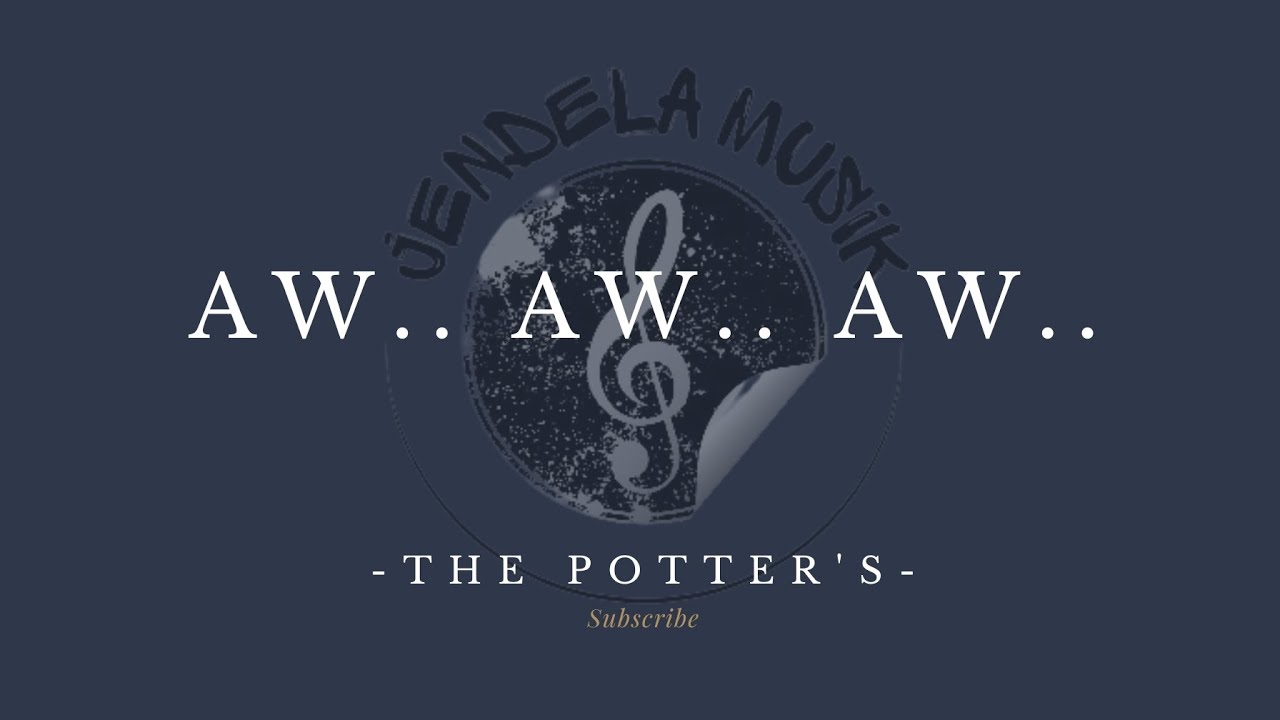 Aw aw aw - The Potter's "lirik lagu - YouTube