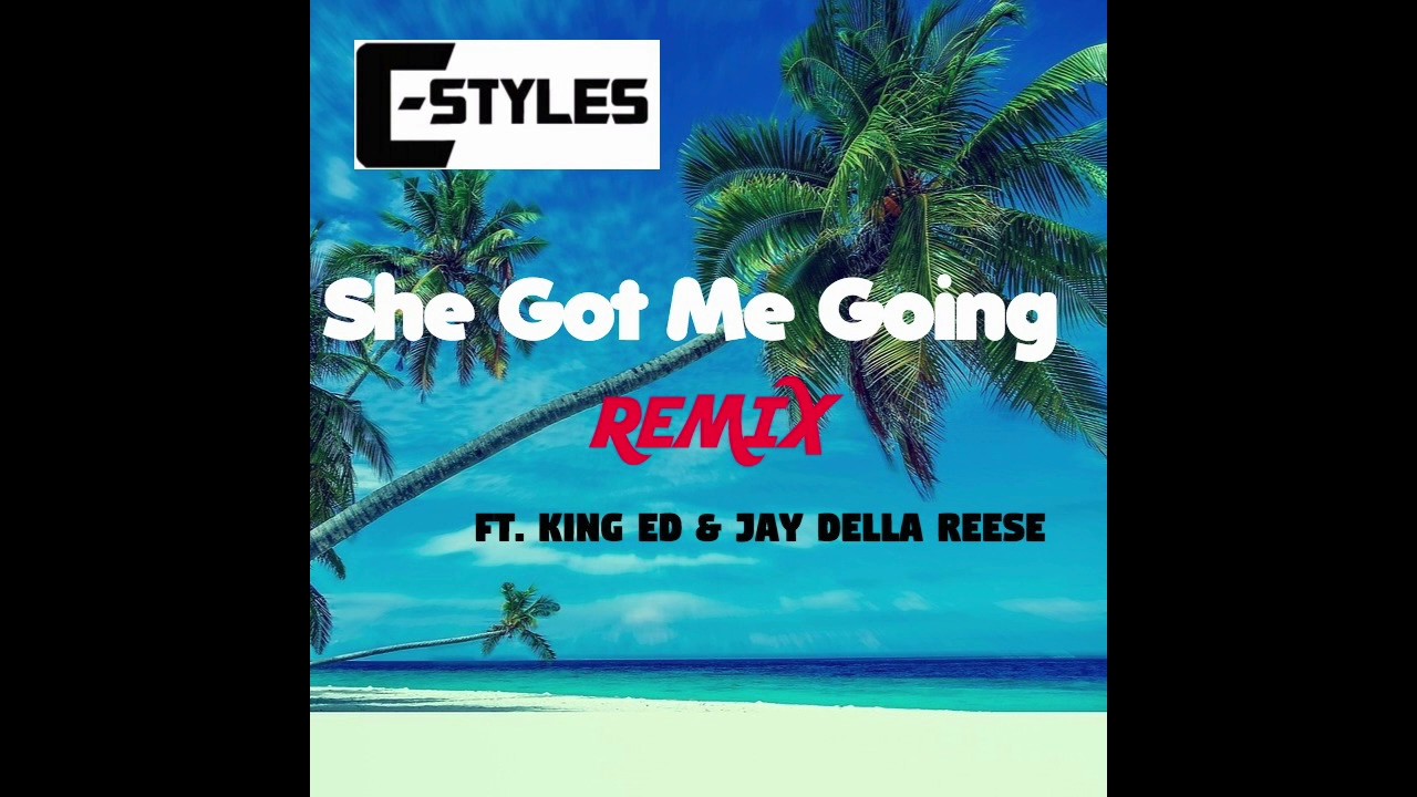 C-Styles - She got me going REMIX ft. King Ed and Jay Della Reese - YouTube
