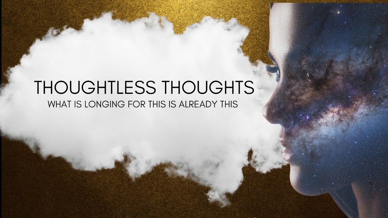 Thoughtless Thoughts What is longing for this also this #nonduality ...