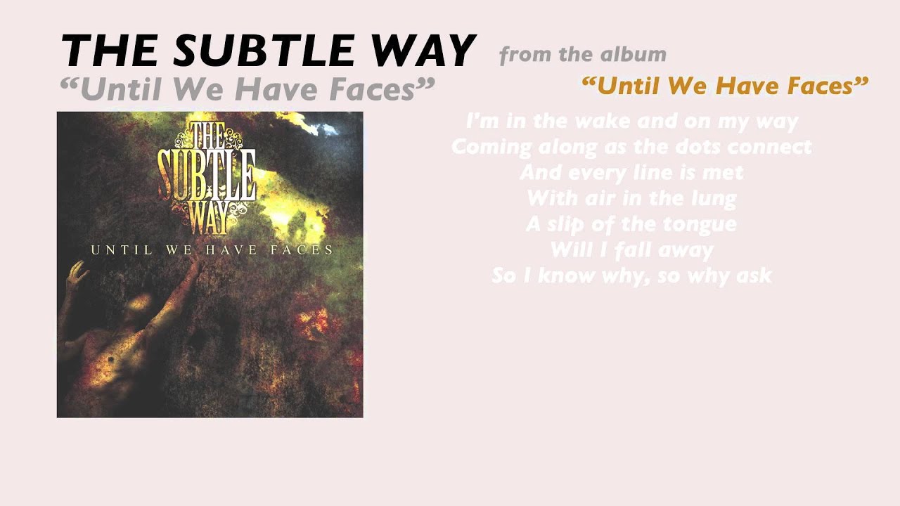The Subtle Way "Until We Have Faces" (lyric video) - YouTube