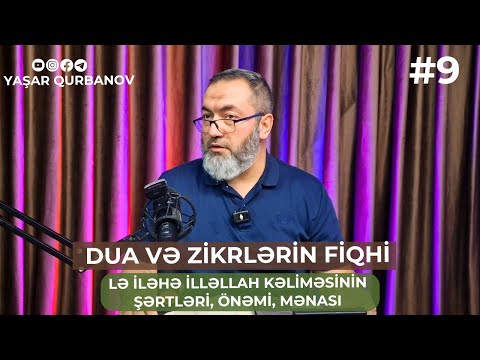 9. Dua və zikrlərin fiqhi | Lə iləhə illəllah kəliməsinin şərtləri, önəmi, mənası | Yaşar Qurbanov