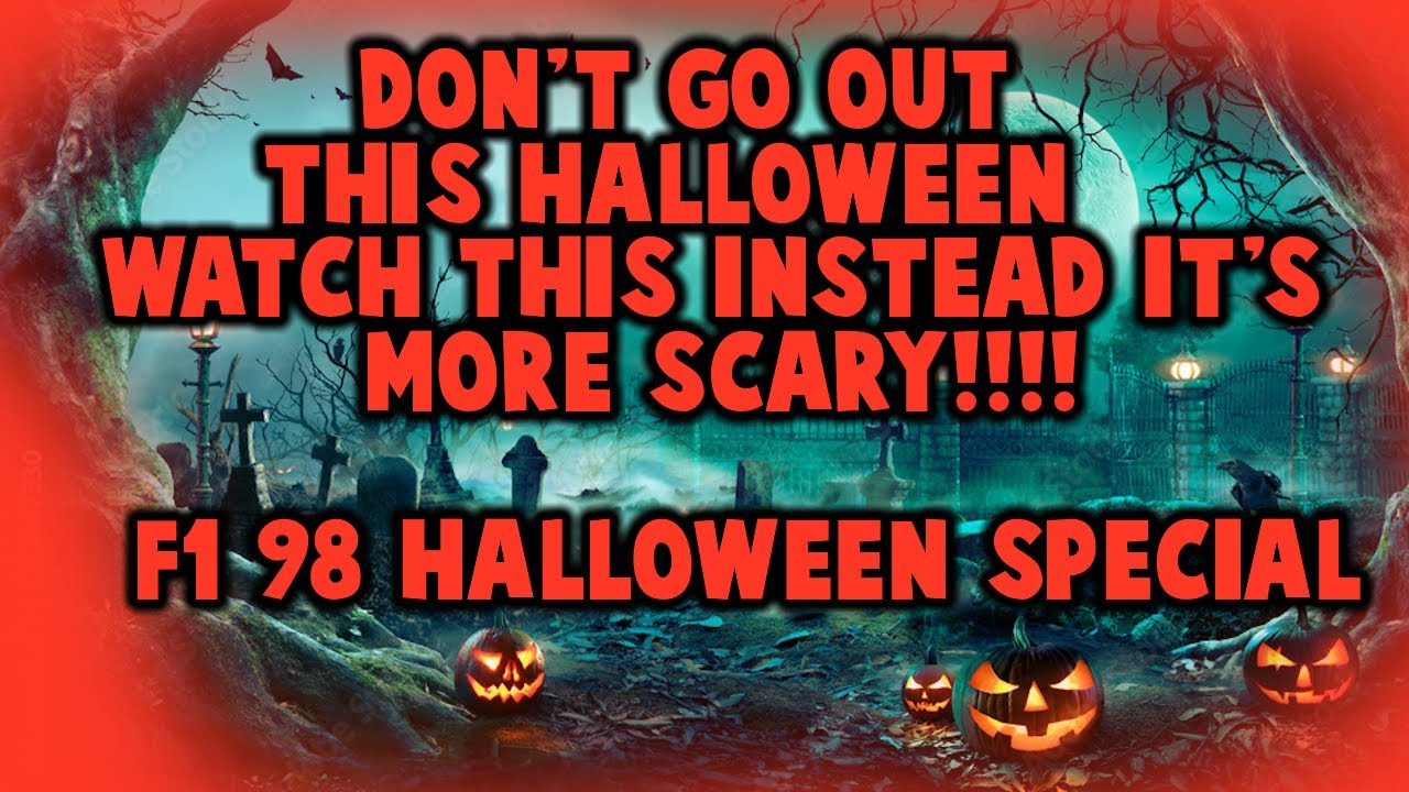 DON'T GO OUT THIS HALLOWEEN WATCH THIS INSTEAD IT'S MORE SCARY F1 98 ...