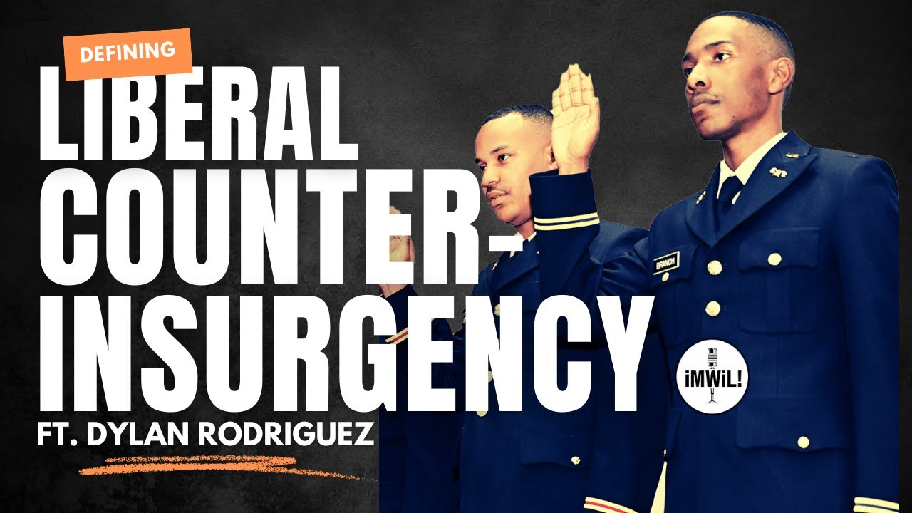 Liberal Counterinsurgency ft. Prof. Dylan Rodriguez - YouTube