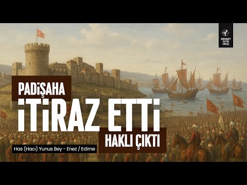 Padişahın Kararına İtiraz Etti Haklı Çıktı | Has Yunus Bey - Enez / Edirne