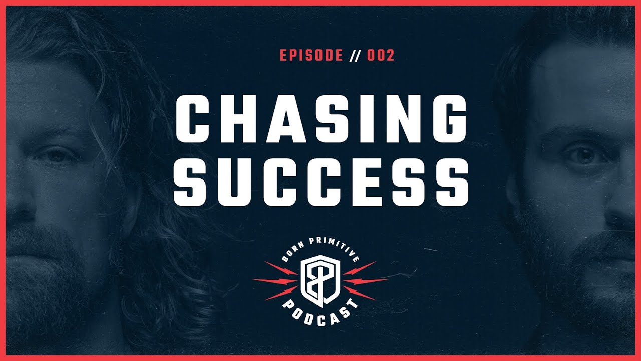 Chasing Success +- False Summits - The Born Primitive Podcast Ep. 2 ...