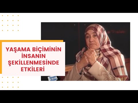 Yaşama Biçiminin İnsanın Şekillenmesinde Etkileri | HANIMEFENDİ Saliha Erdim - Seval Akbıyık