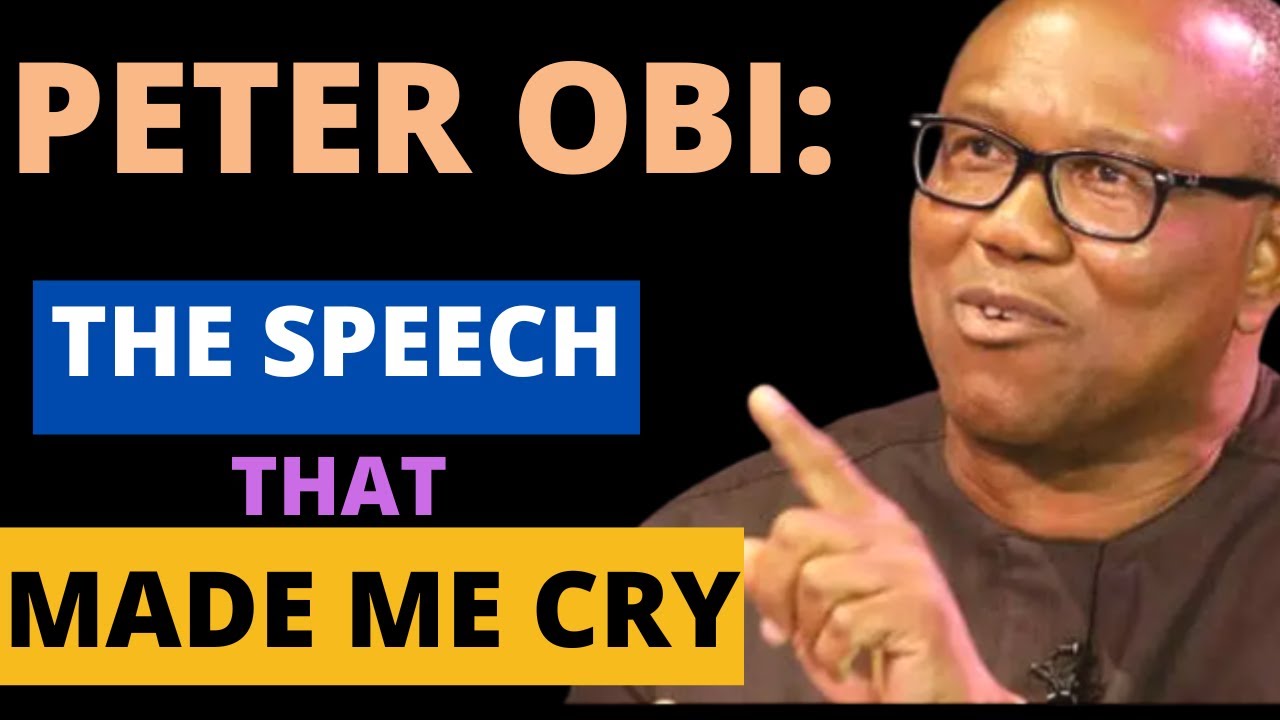 PETER OBI 2023: THE SPEECH THAT MADE ME CRY: OBI IS AN EXCEPTIONAL ...