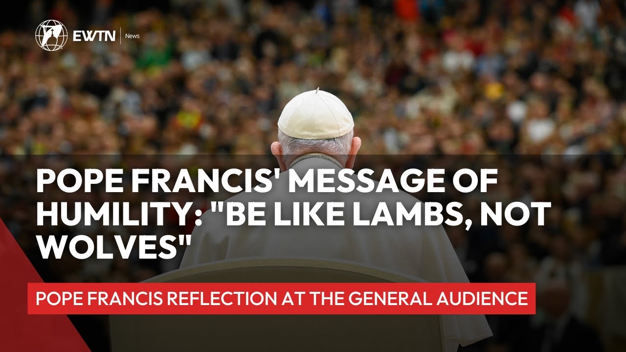 Pope Francis' Message of Humility: Be Like Lambs, Not Wolves - YouTube