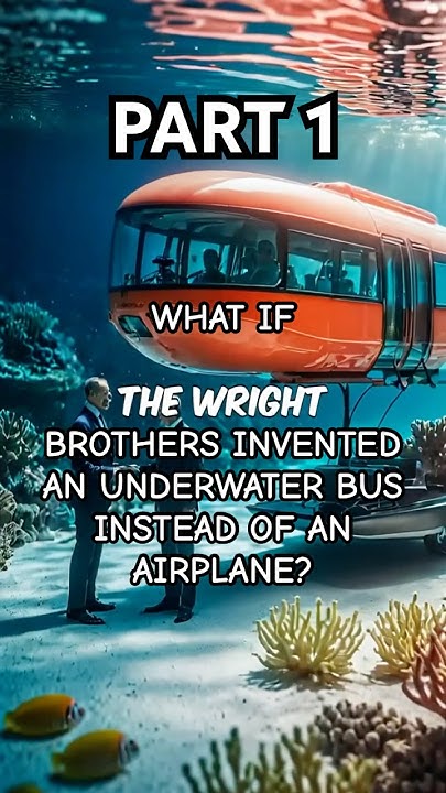 Part 1/4: What if the Wright brothers invented an underwater bus instead of an airplane? #ai # ...
