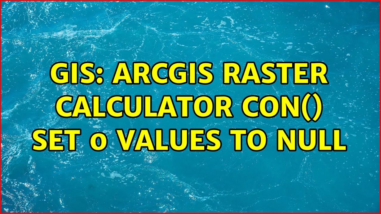 Gis Arcgis Raster Calculator Con Set 0 Values To Null Youtube