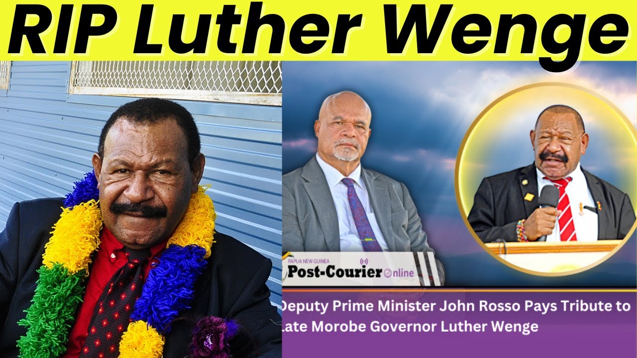 Morobe Governor Luther Wenge Died - Papua New Guinea Mourns - YouTube