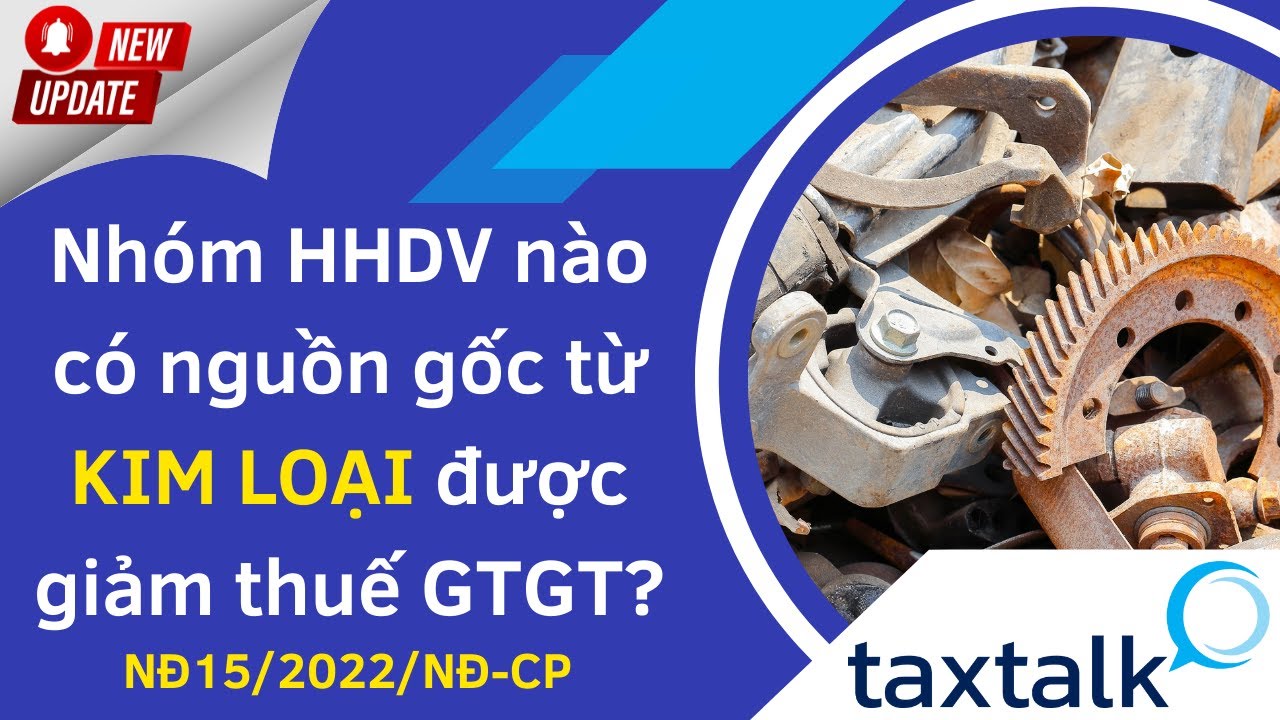 Nhóm HHDV nào có nguồn gốc từ kim loại được giảm 2% thuế GTGT ...