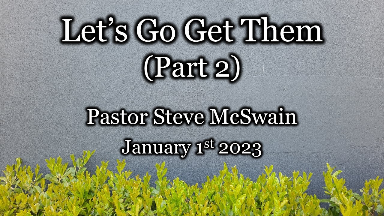 Let's Go Get Them (Part 2) | 1/1/2023 Sunday Night | Pastor Steve ...