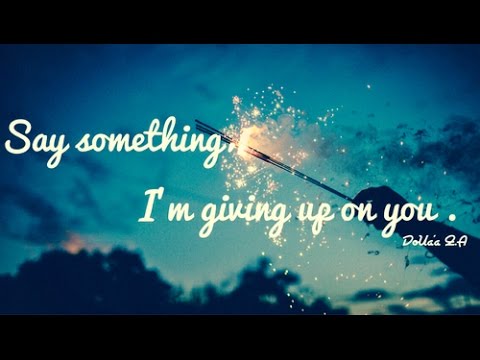 Say Something - I'm Giving Up On You (Lyrics)