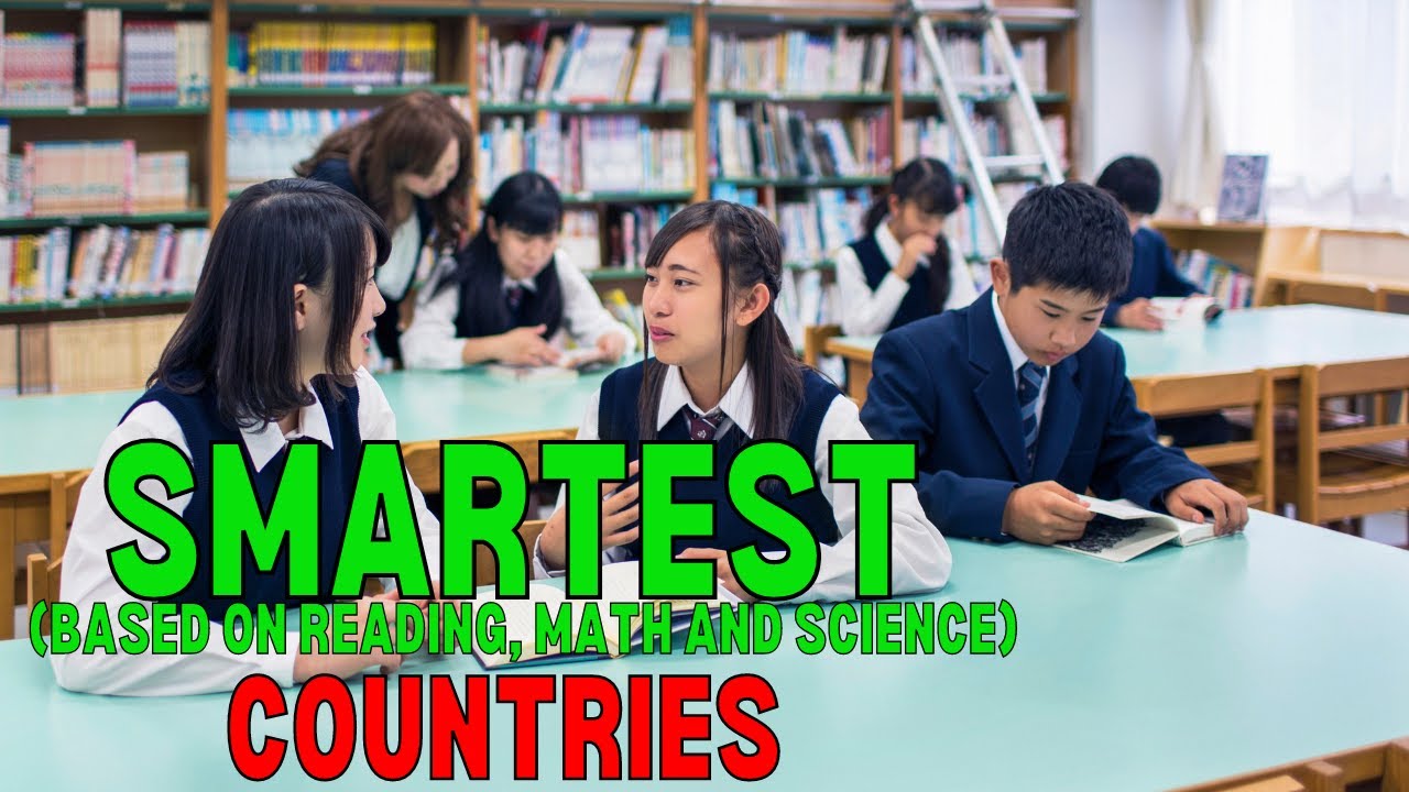 Top 10 Smartest Countries Based on Reading, Math and Science in the ...