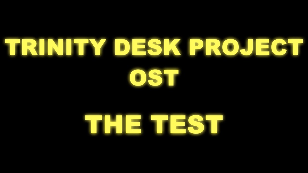 Trinity Desk Project OST - THE TEST, Re-made - YouTube