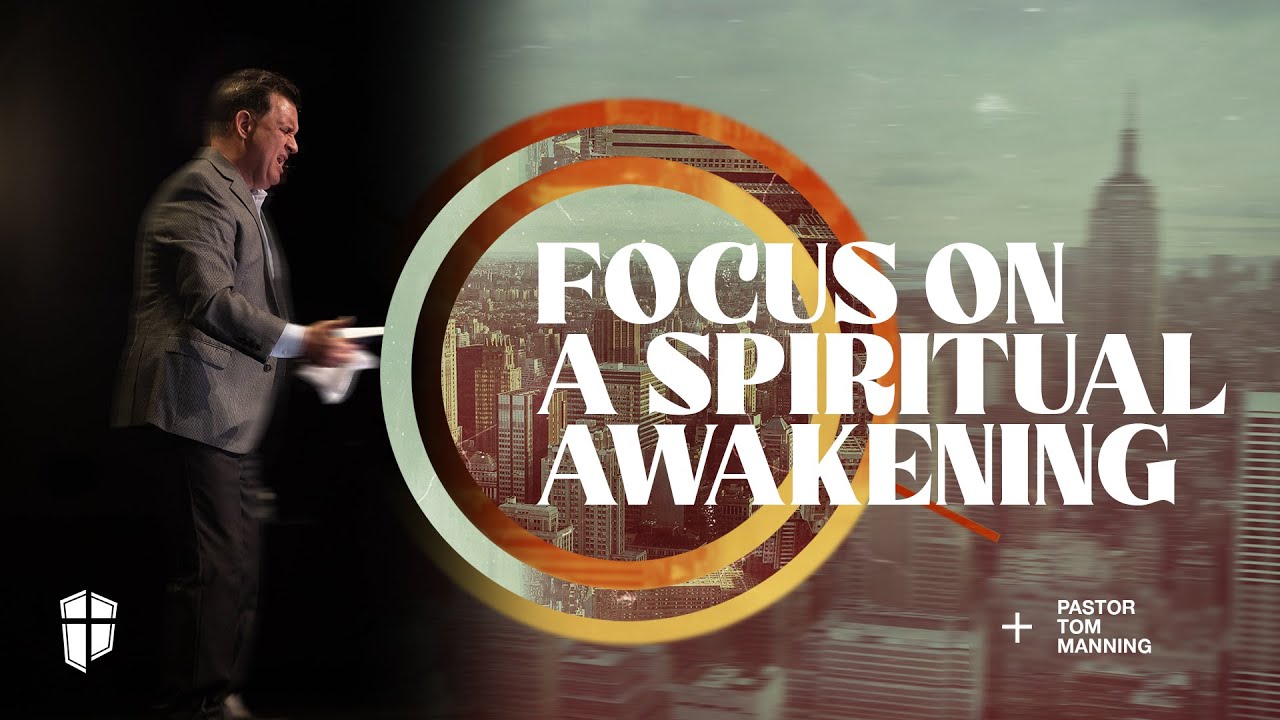 Focus on a Spiritual Awakening | Focus: Part 5 | Pastor Tom Manning ...