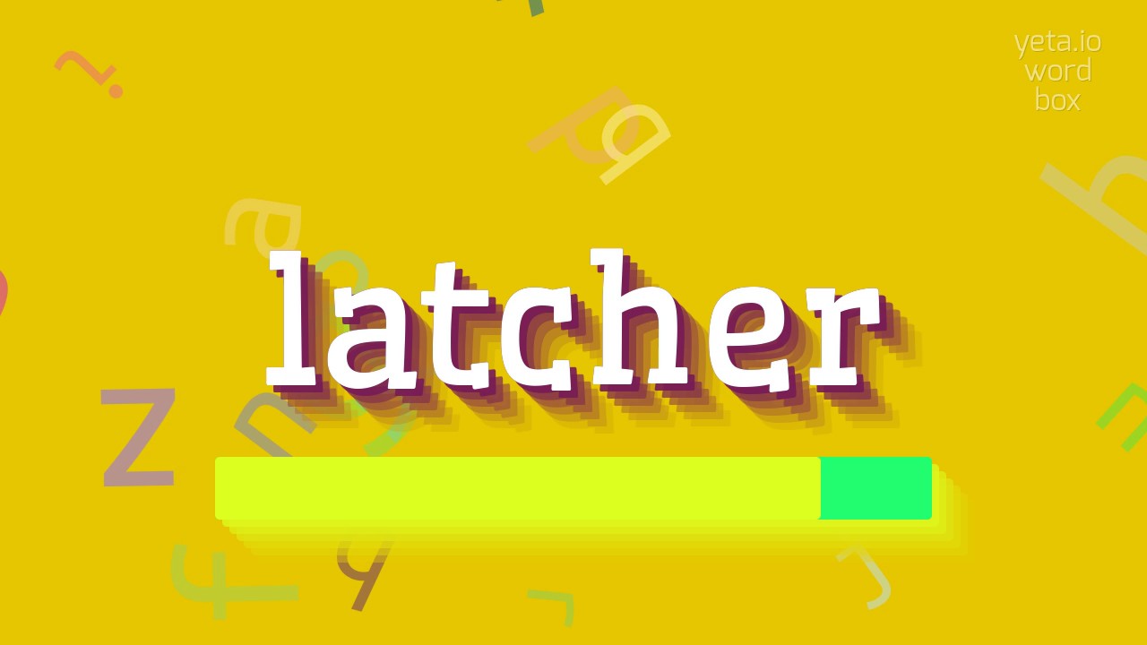 How to say "latcher"! (High Quality Voices) - YouTube
