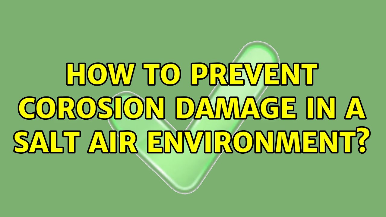 How to prevent corosion damage in a salt air environment? (10 Solutions ...