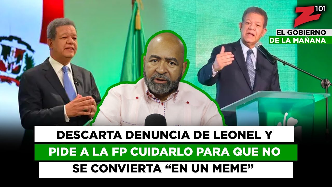 Descarta denuncia de Leonel y pide a la FP cuidarlo para que no se ...