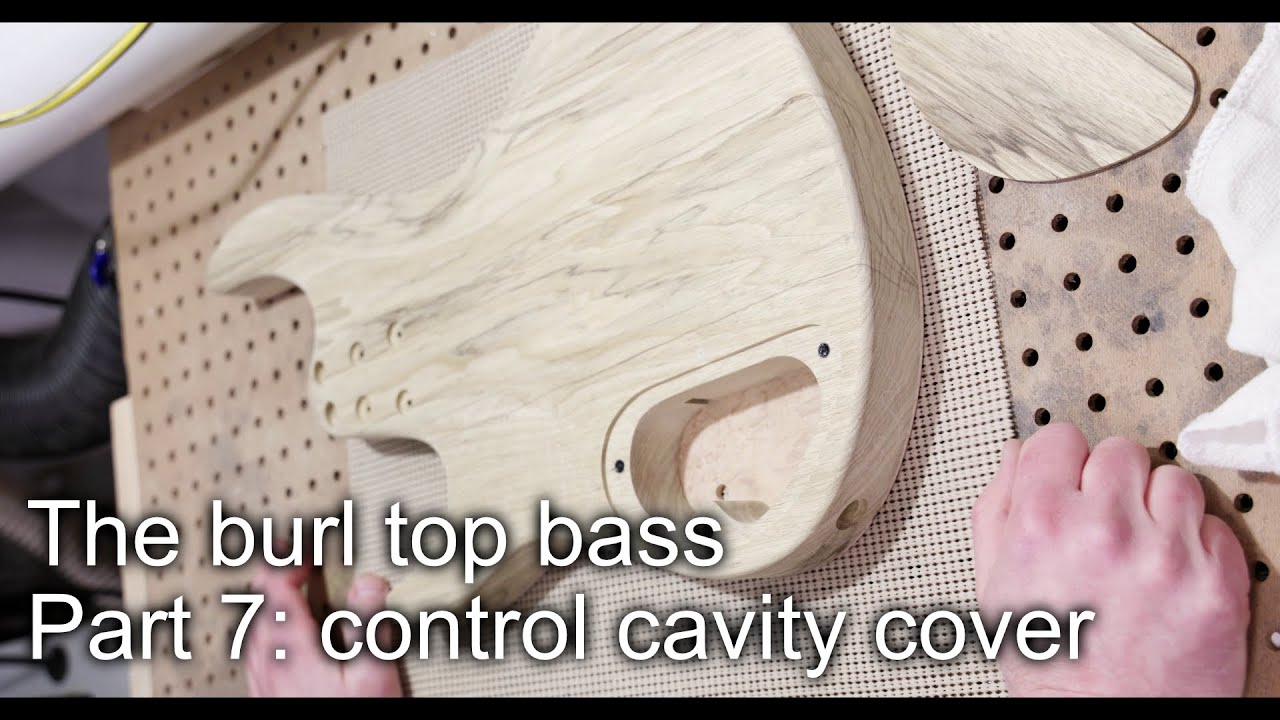 The burl top bass Part 7: control cavity cover - YouTube