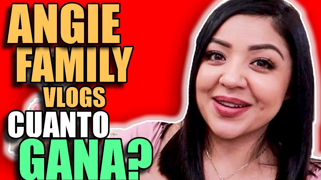 🤑🟥 ANGIE FAMILY VLOGS CUANTO GANA EN YOUTUBE 🟥🤑 - YouTube