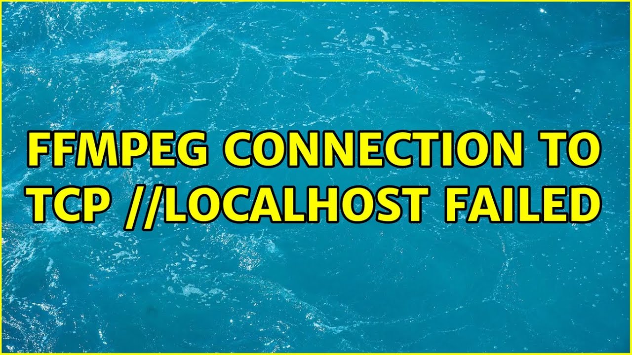 ffmpeg connection to tcp://localhost failed - YouTube