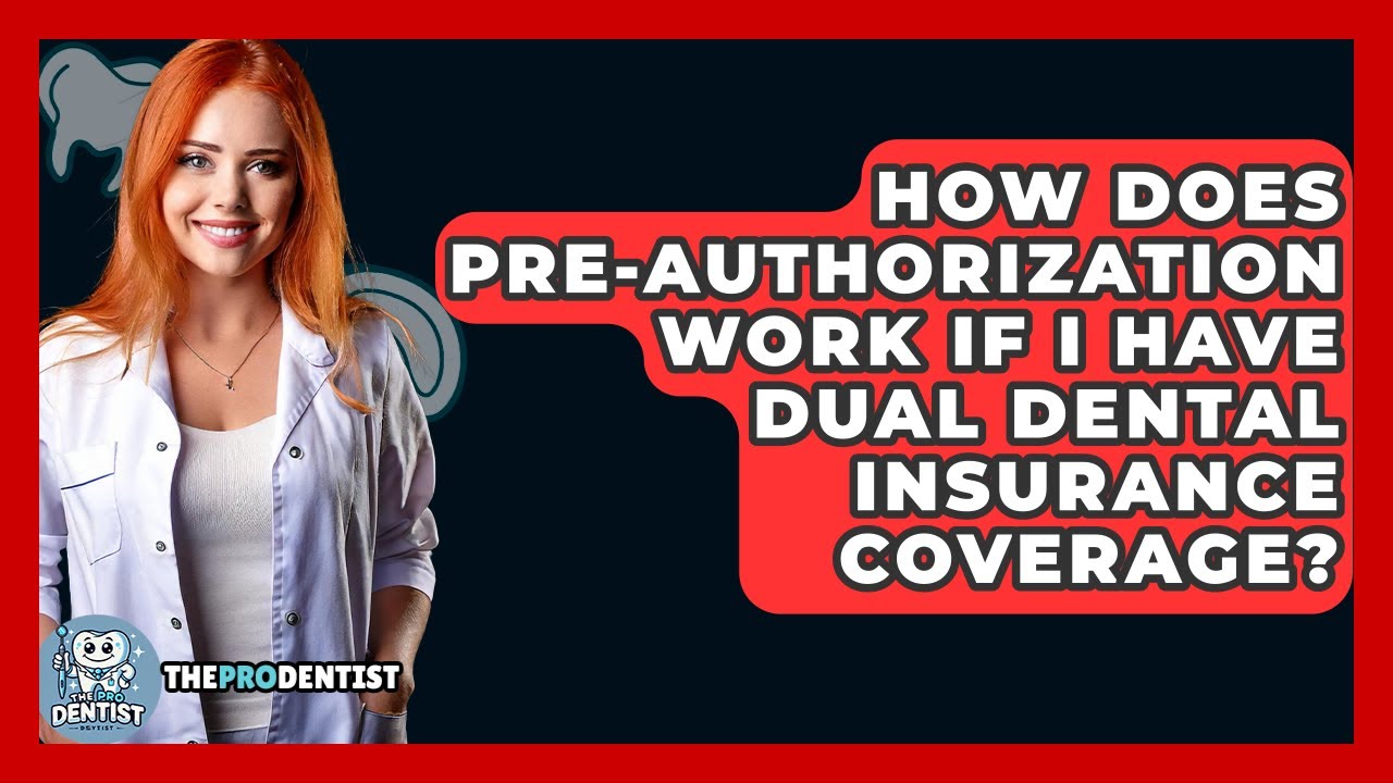 How Does Pre-authorization Work If I Have Dual Dental Insurance Coverage? - The Pro Dentist ...