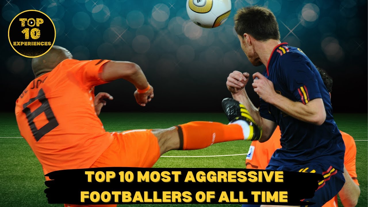 Top 10 Most Aggressive Footballers Of All Time - YouTube