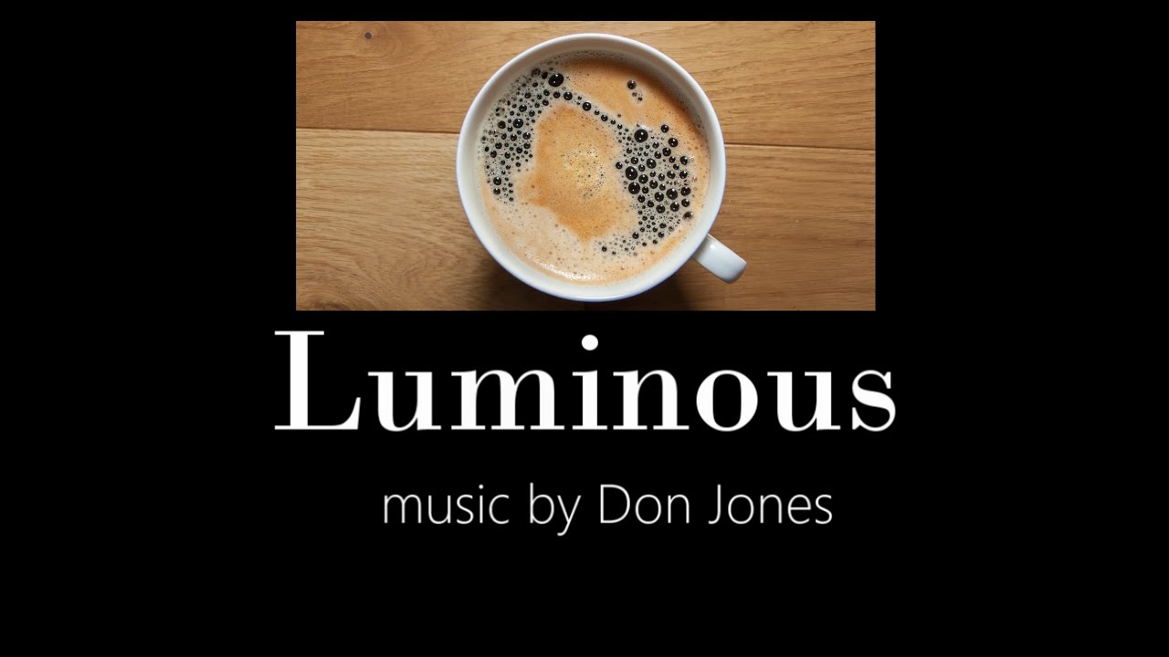 Luminous – music by Don Jones (March 2025) - YouTube