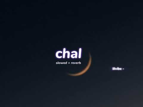 Chal ( s l o w e d + r e v e r b ) | lilvibe