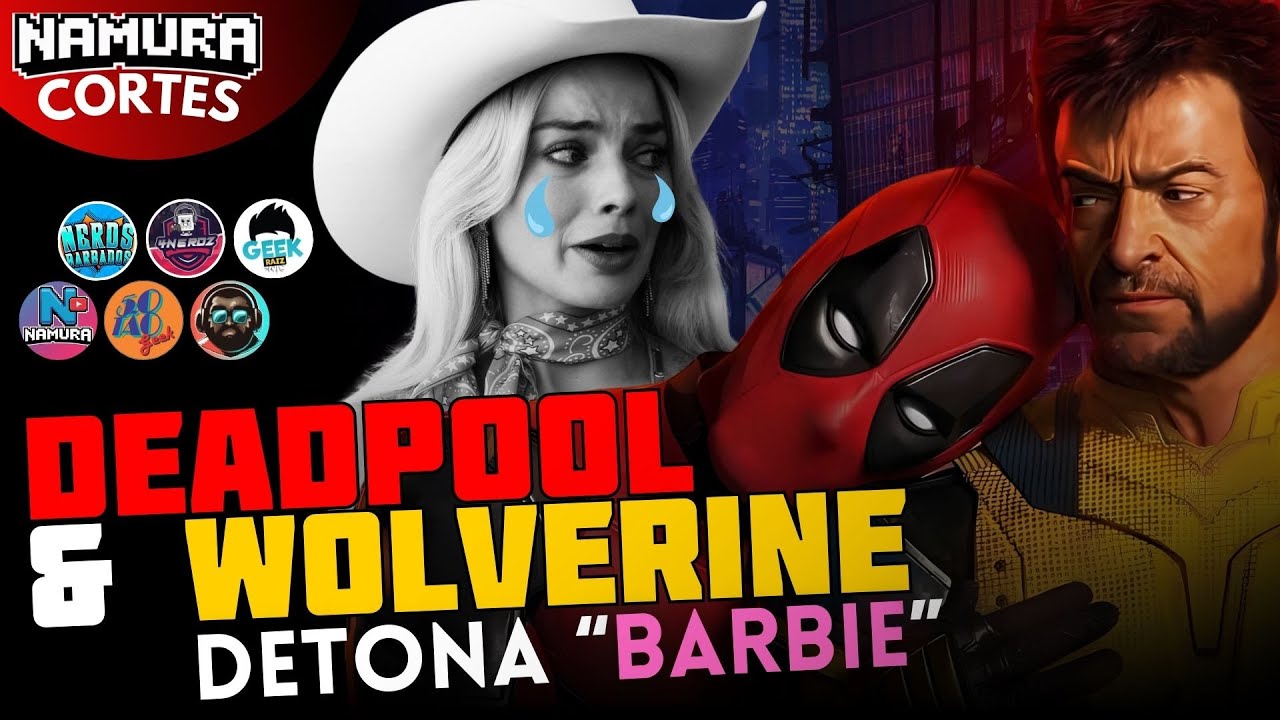 BATEU 🚨 DEADPOOL & WOLVERINE ACABOU COM A BARBIE - NAMURA CORTES - YouTube